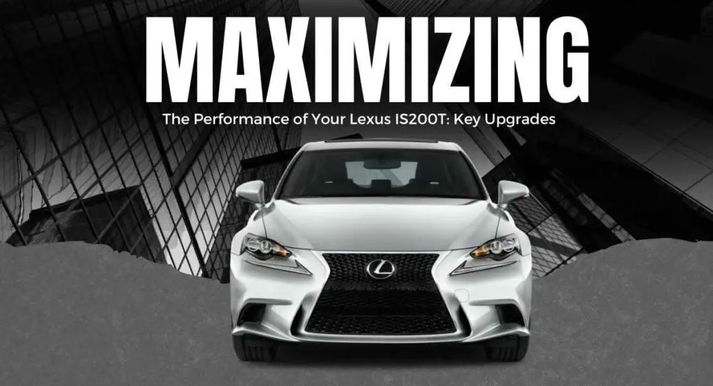 Maximizing the Performance of Your Lexus IS200T: Key Upgrades