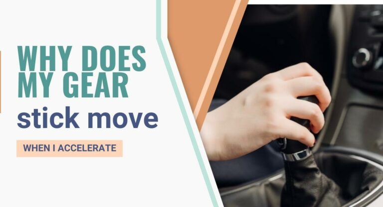 Why Does My Gear Stick Move When I Accelerate? - Shift Thrill