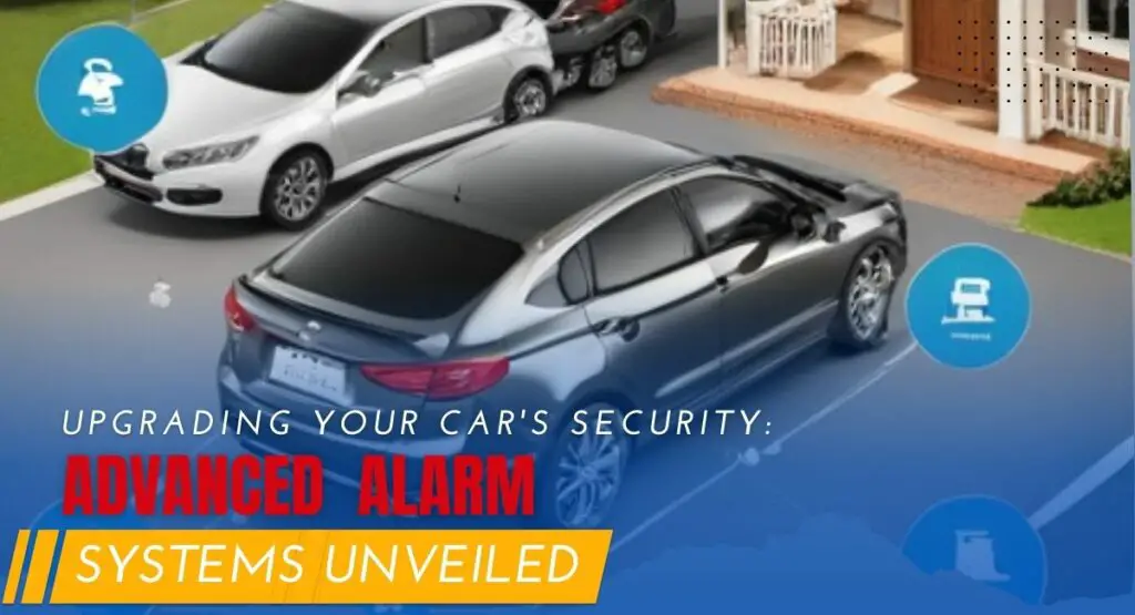 Upgrading Your Car's Security: Advanced Alarm Systems Unveiled